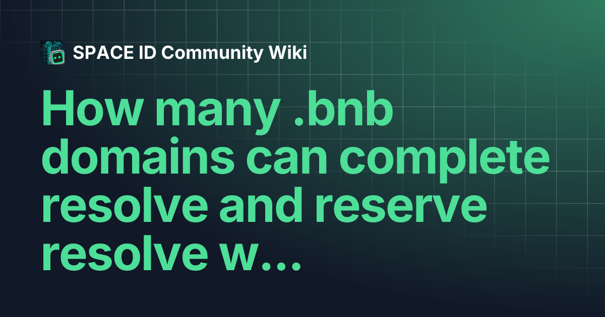 How many .bnb domains can complete resolve and reserve resolve with one address? | SPACE ID ...