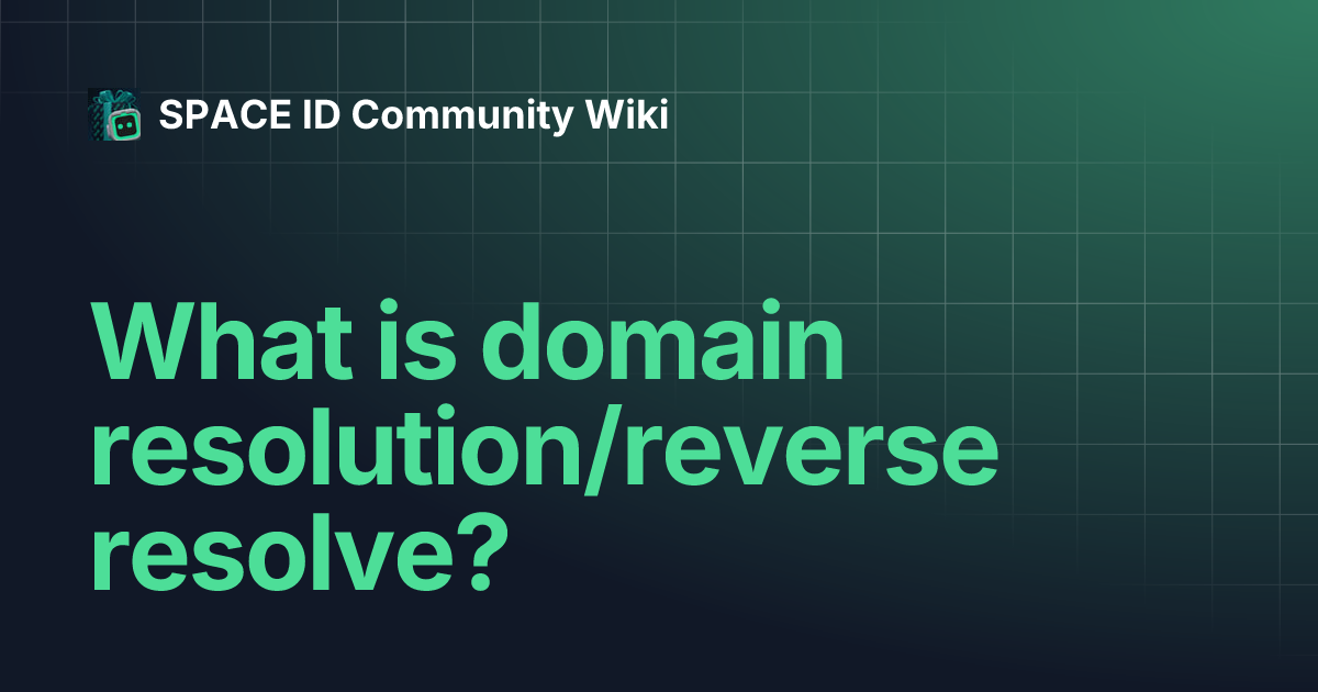 What is domain resolution/reverse resolve? | SPACE ID Community Wiki
